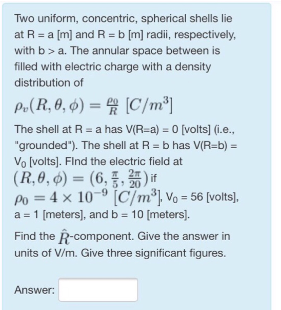 Solved Two uniform, concentric, spherical shells lie at R = | Chegg.com