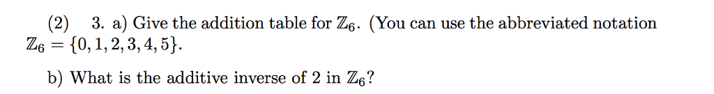 Solved (2) 3. a) Give the addition table for Z6. (You can | Chegg.com