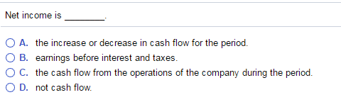 Solved Net income is A. the increase or decrease in cash | Chegg.com