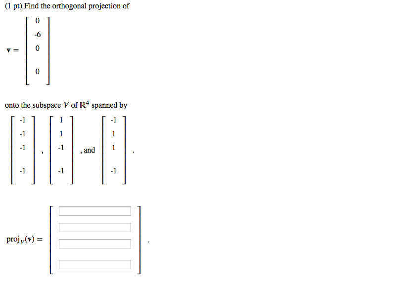 Solved Find the orthogonal projection of onto the subspace | Chegg.com