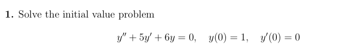 Solved 1. Solve the initial value problem y', + 5y' + 6y = | Chegg.com