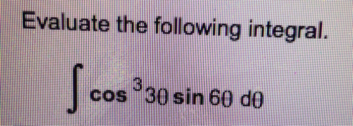 Solved Evaluate the following integral. integral cos^3 3 | Chegg.com