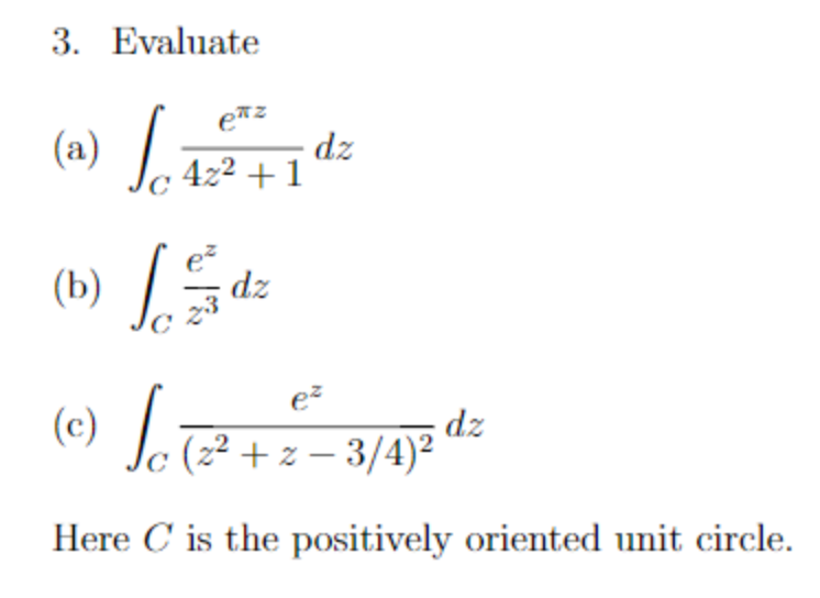 Solved Evaluate (a) integral_C e^pi z/4z^2 + 1 dz (b) | Chegg.com