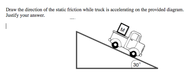 Solved Draw the direction of the static friction while truck | Chegg.com