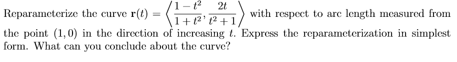 Solved Reparameterize the curve r (t) = (1 - t^2/1 + t^2, | Chegg.com