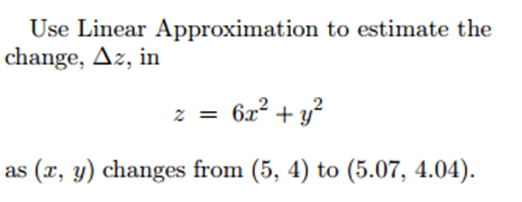 Solved Use Linear Approximation to estimate the change, | Chegg.com