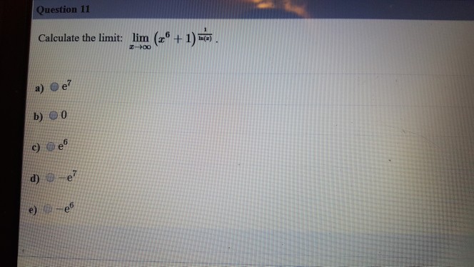 Solved uestion 11 Calculate the limit: lim (z6 + 1) b)申0 6 | Chegg.com Solved uestion 11 Calculate the limit: lim (z6 + 1) b)申0 6 | Chegg.com