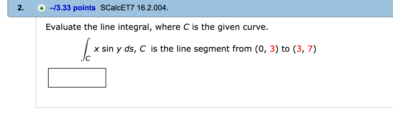 Solved Evaluate the line integral, where C is the given | Chegg.com
