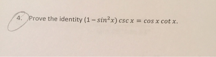 Solved Prove the identity (1 - sin^2x) csc x = cos x cot x. | Chegg.com