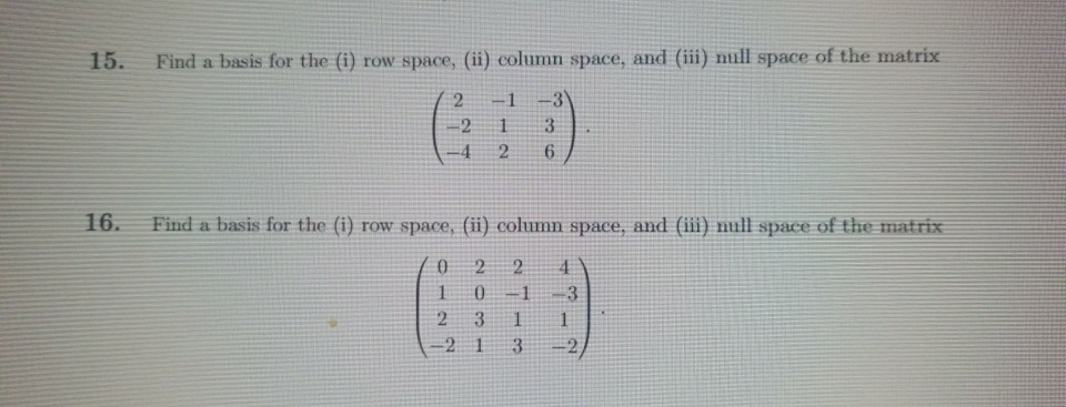 Solved 15. Find a basis for the (6) row space, (ii) column | Chegg.com