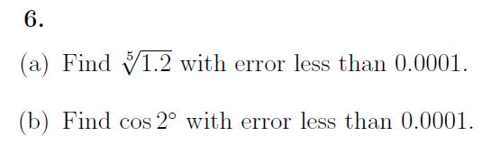 Solved Find 5 1.2 with error less than 0.0001. (b) Find cos | Chegg.com