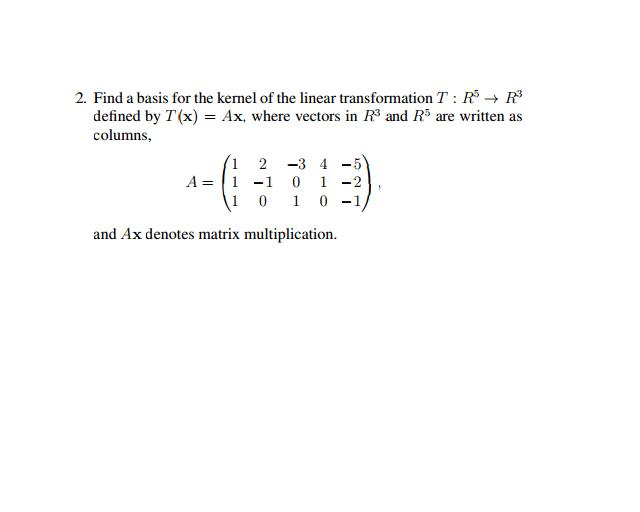 Solved Find a basis for the kernel of the linear | Chegg.com