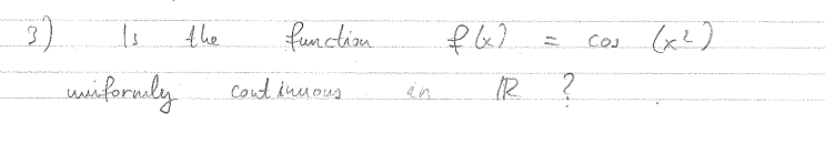 Solved Is the function f(x) = cos (x^2) uniformly continuous | Chegg.com