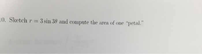 Solved Sketch r = 3sin 3theta and compute the area of one | Chegg.com