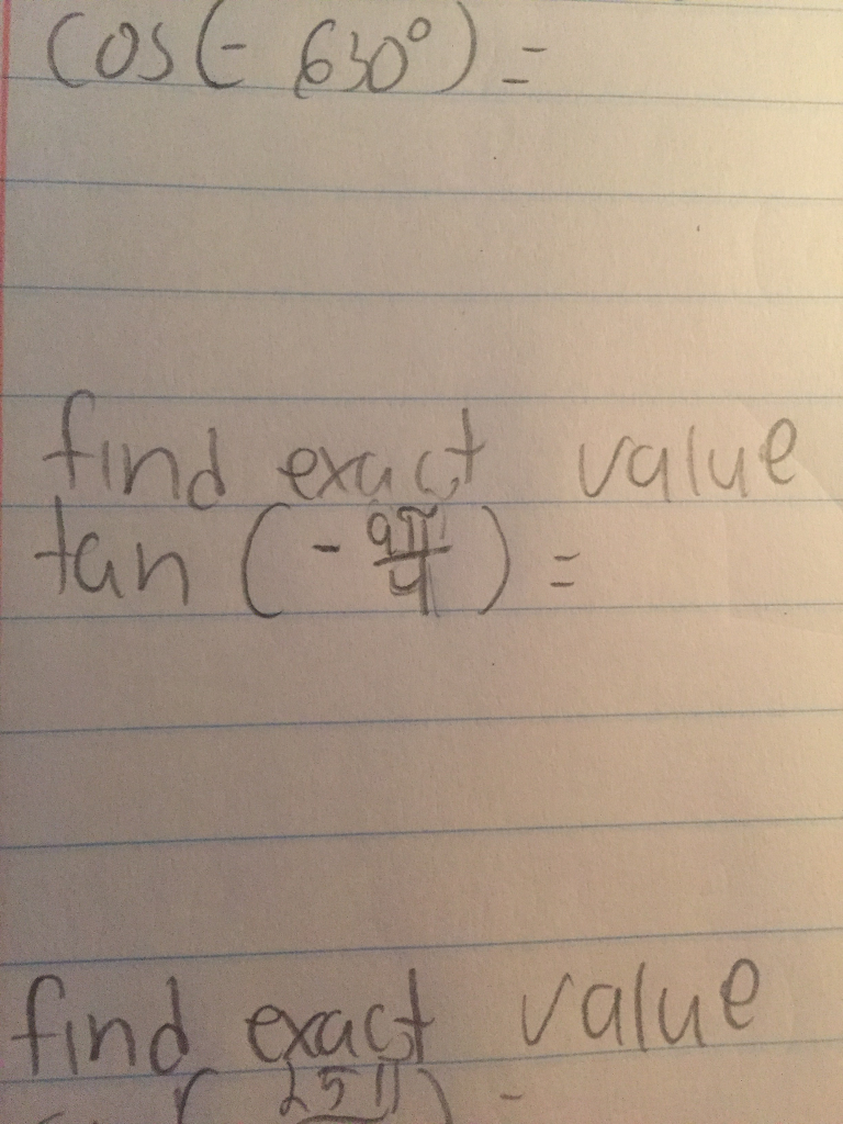Solved Find exact value tan (-9 pi/4) = | Chegg.com Solved Find exact value tan (-9 pi/4) = | Chegg.com