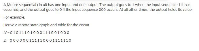 Solved A Moore sequential circuit has one input and one | Chegg.com
