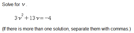 Solved Solve for v. 3v2 + 13v = -4 (If there is more than | Chegg.com