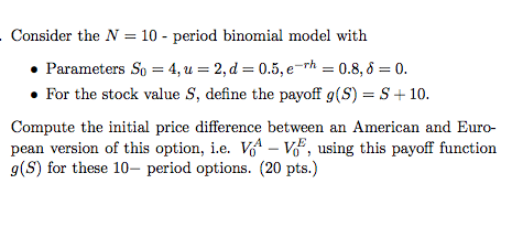 Solved Consider the N = 10 - period binomial model with | Chegg.com