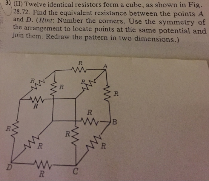 Solved 3 (II) Twelve identical resistors form a cube, as | Chegg.com