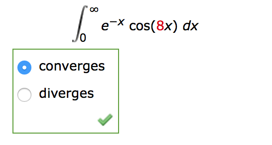 Solved integral_0 ^infinity e^-x cos(8x)dx converges | Chegg.com