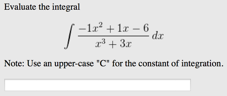 Solved Evaluate the integral Integrate -1x^2+1x-6/x^3+3x | Chegg.com