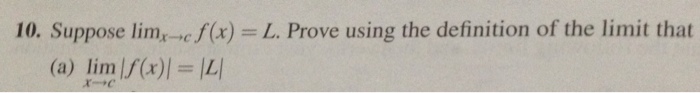 Solved 10. Suppose lim x tends to c f(x) = L. Prove using | Chegg.com