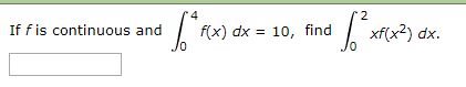 Solved If f is continuous and 4 f(x) dx = 10, 0 find 2 | Chegg.com