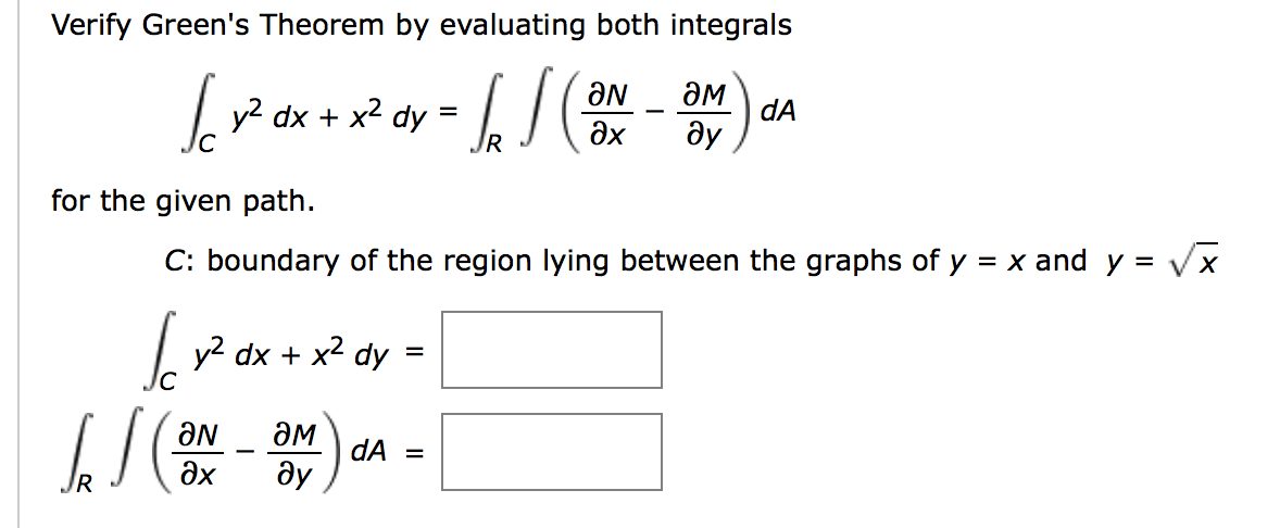 Solved Verify Green's Theorem by evaluating both integrals | Chegg.com Solved Verify Green's Theorem by evaluating both integrals | Chegg.com
