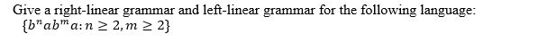 Solved Give a right-linear grammar and left-linear grammar | Chegg.com