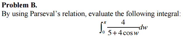 Solved Problem B. By using Parseval?s relation, evaluate the | Chegg.com