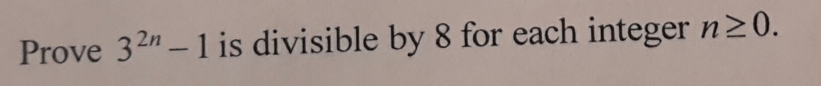 Solved Prove 3^2n - 1 is divisible by 8 for each integer n | Chegg.com