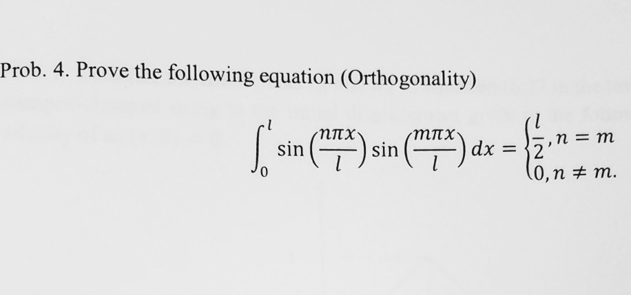 Solved Prob. 4. Prove the following equation (Orthogonality) | Chegg.com Solved Prob. 4. Prove the following equation (Orthogonality) | Chegg.com