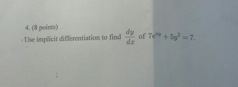 Solved Use implicit differentiation to find dy/dx of 7e^xy + | Chegg.com
