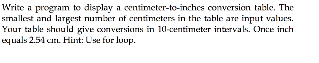 Solved Write a program to display a centimeter-to-inches | Chegg.com