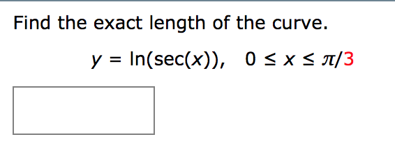 Solved Find the exact length of the curve. y=ln(sec(x)), 0 x | Chegg.com