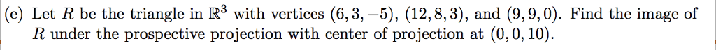 Solved (e) Let R be the triangle in R3 with vertices | Chegg.com