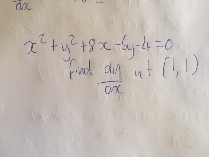 Solved x^2 + y^2 + 8x - 6y - 4 = 0 find dy/dx at (1, 1) | Chegg.com
