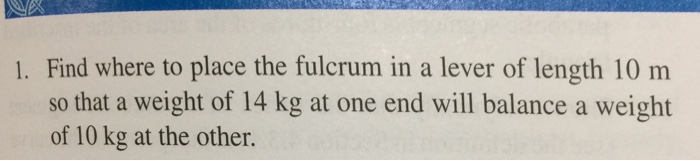 Solved Find where to place the fulcrum in a lever of length | Chegg.com
