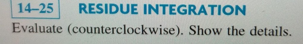 Solved 14-25 RESIDUE INTEGRATION Evaluate | Chegg.com