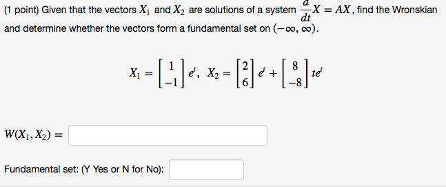 Solved X AX, find the Wronskian dt and determine whether the | Chegg.com