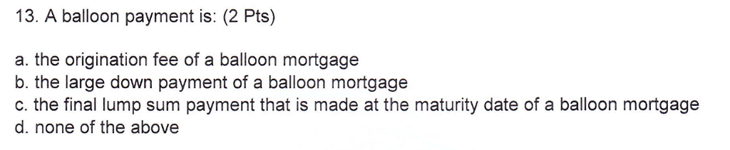 Solved 13. A balloon payment is: (2 Pts) a. the origination | Chegg.com