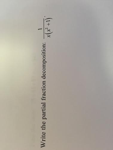 Solved Write the partial fraction decomposition: 1/x(x^2+1) | Chegg.com