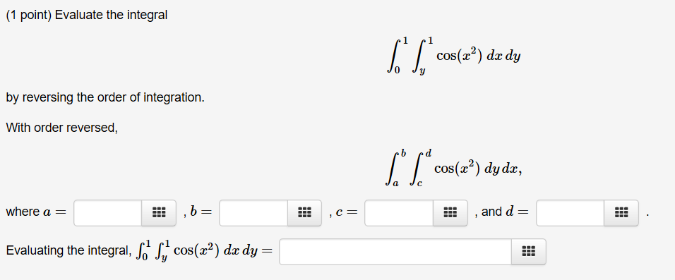 Solved 1 point) Evaluate the integral cos(z2) da dy by | Chegg.com