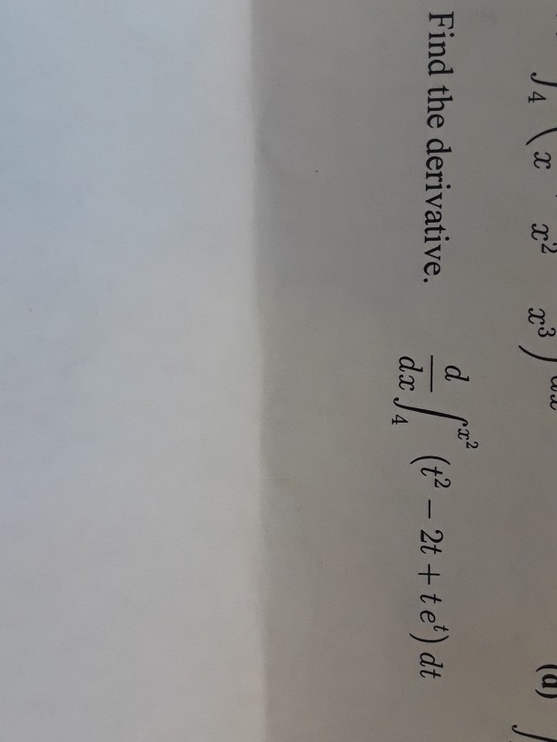 Solved 2 3 Find the derivative. (t - 2t +te') dt dxJ4 | Chegg.com