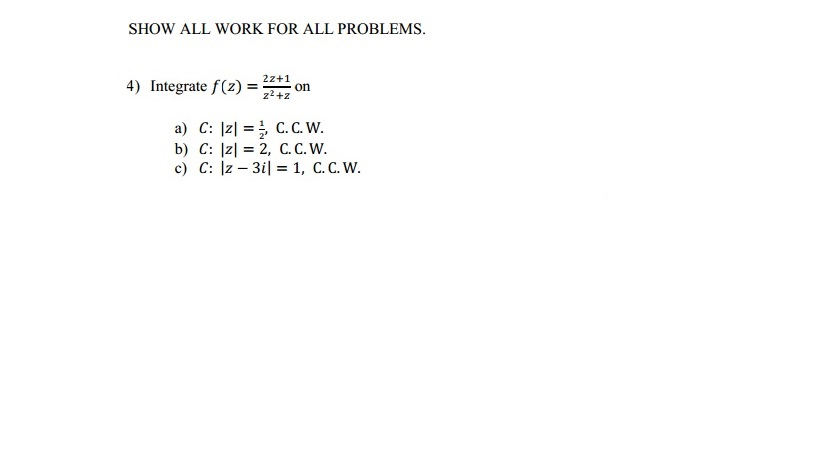Solved Integrate f(z) = 2z+1/z2+z on C: |z| = 1/2, C.C.W. | Chegg.com