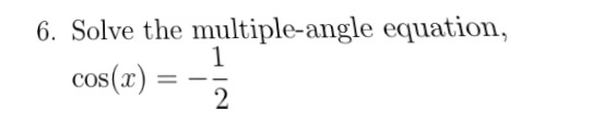 Solved Solve the multiple-angle equation, cos (x)=-1/2 | Chegg.com