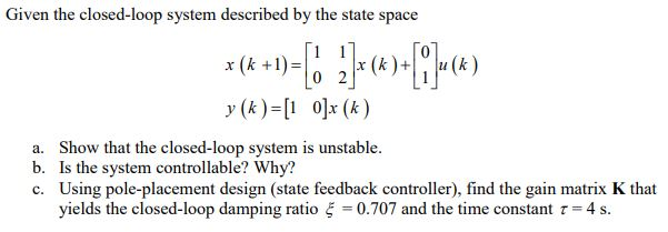 Solved Given the closed-loop system described by the state | Chegg.com