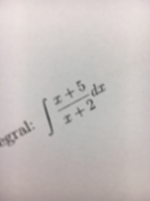 Solved integral x + 5/x + 2 dx | Chegg.com