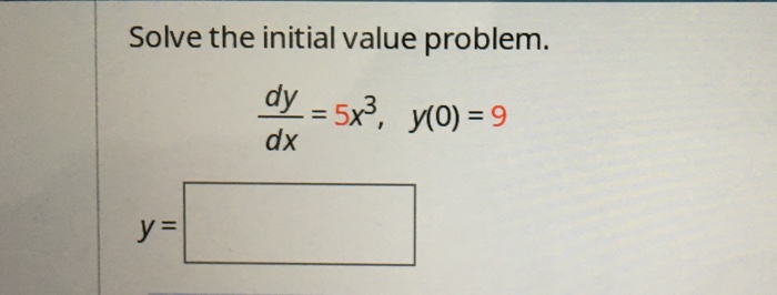 Solved Solve the initial value problem. dy/dx 5x^3, y(0) = 9 | Chegg.com