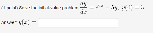 Solved Solve the initial-value problem dy/dx = e^6x - 5y, | Chegg.com